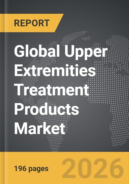 Upper Extremities Treatment Products - Global Strategic Business Report