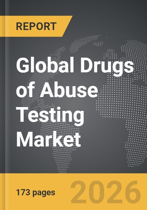 Drugs of Abuse Testing - Global Strategic Business Report