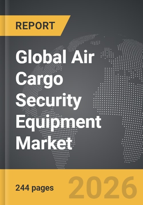 Air Cargo Security Equipment - Global Strategic Business Report