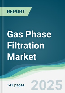 Gas Phase Filtration Market - Forecasts from 2025 to 2030