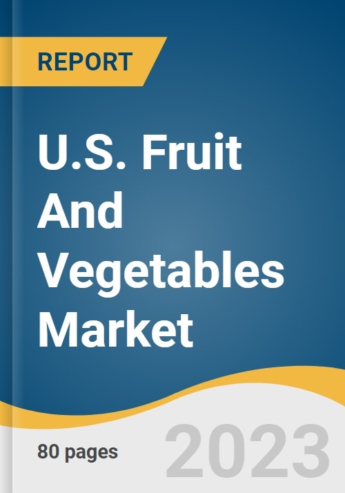 U.S. Fruit And Vegetables Market Size, Share & Trends Analysis Report ...