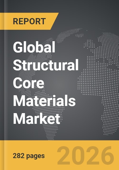 Structural Core Materials - Global Strategic Business Report