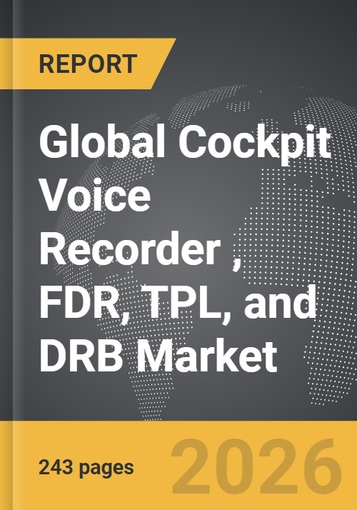 Cockpit Voice Recorder (CVR), FDR, TPL, and DRB - Global Strategic ...