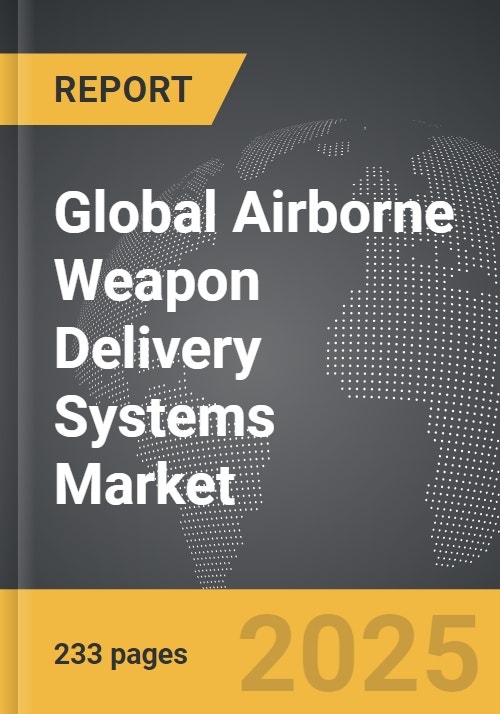Airborne Weapon Delivery Systems - Global Strategic Business Report