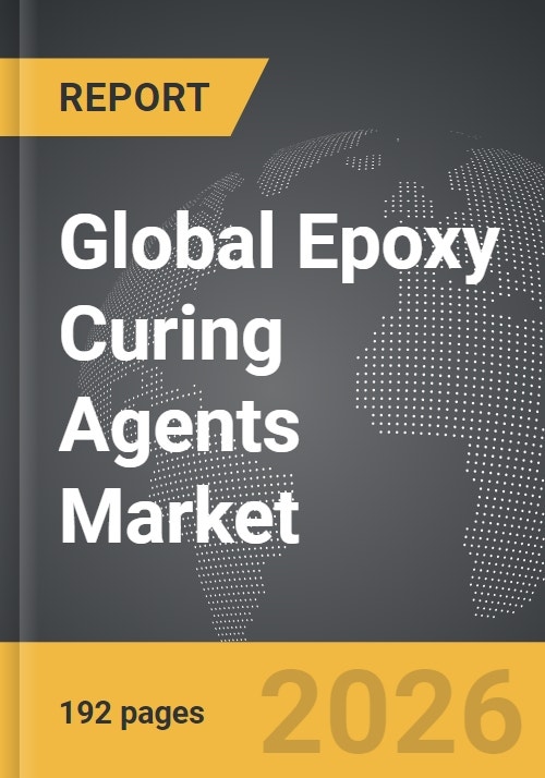 Epoxy Curing Agents - Global Strategic Business Report