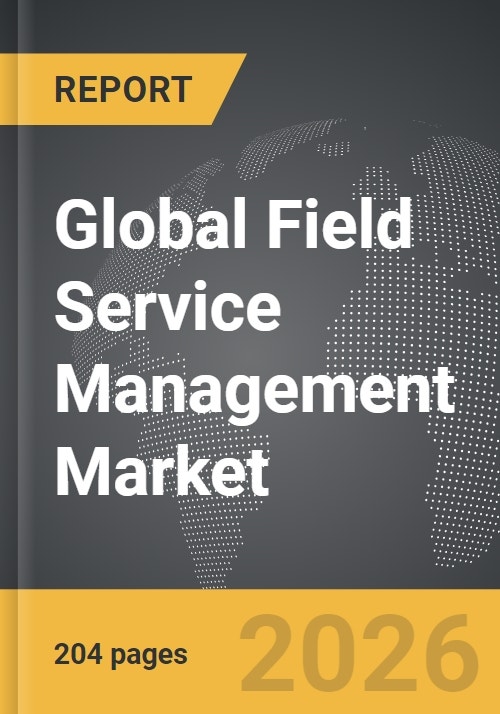 Field Service Management - Global Strategic Business Report