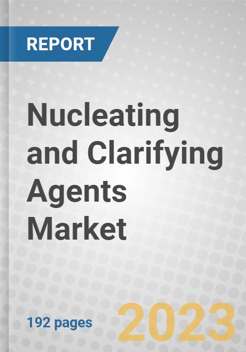 Nucleating and Clarifying Agents: Global Markets