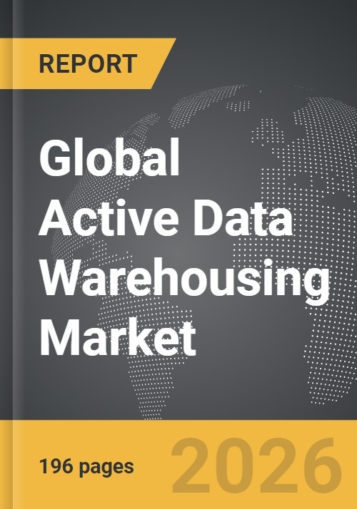 Active Data Warehousing - Global Strategic Business Report