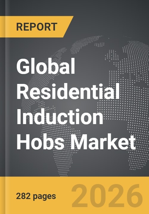 Residential Induction Hobs - Global Strategic Business Report