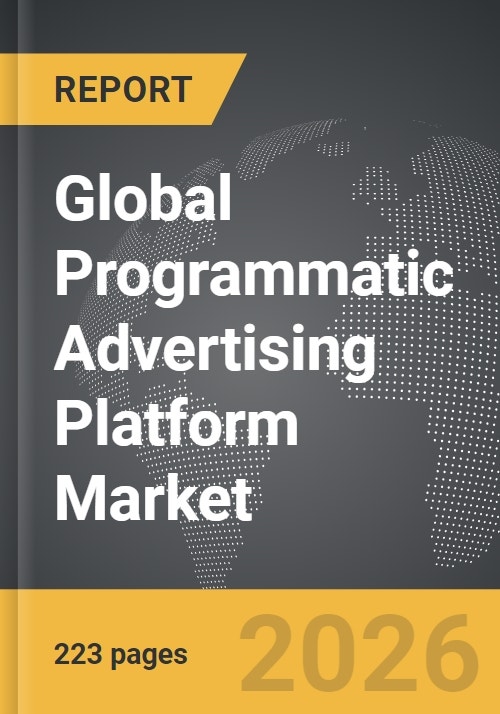 Programmatic Advertising Platform - Global Strategic Business Report