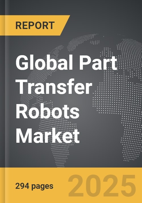 Part Transfer Robots Market Size, Share & Forecast to 2030
