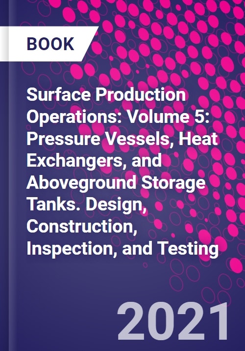 Surface Production Operations: Volume 5: Pressure Vessels, Heat ...