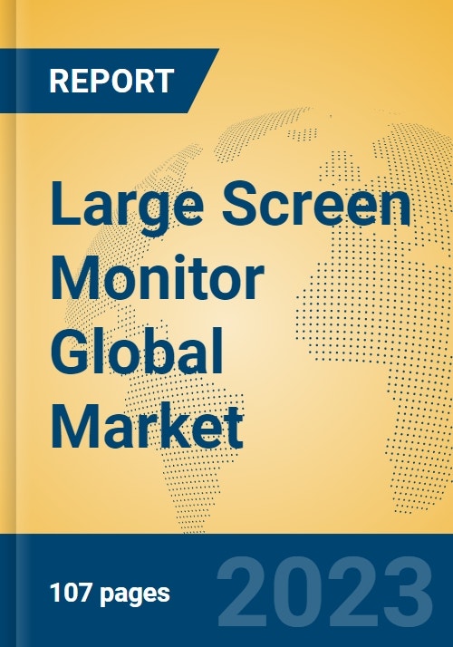 Large Screen Monitor Global Market Size & Competitors