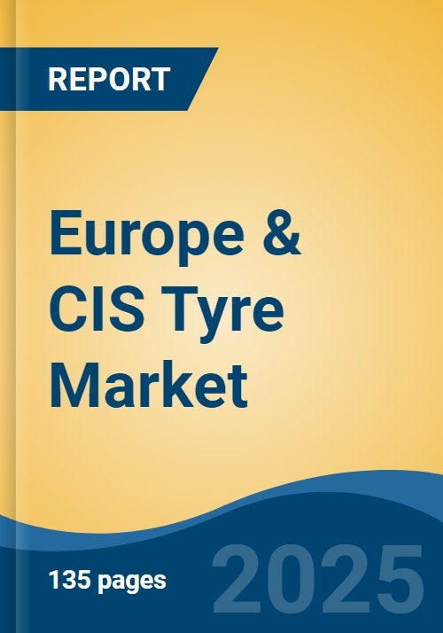 Europe & CIS Tyre Market, By Country, Competition, Forecast ...