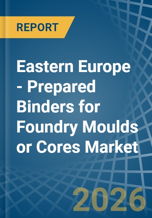 Eastern Europe - Prepared Binders for Foundry Moulds or Cores