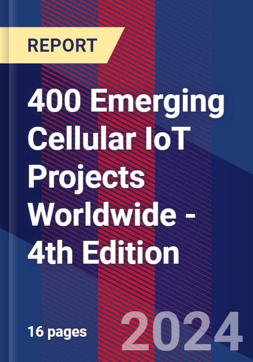 400 Emerging Cellular IoT Projects Worldwide - 4th Edition