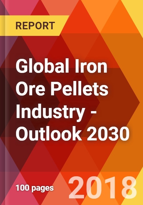Global Iron Ore Pellets Industry - Outlook 2030
