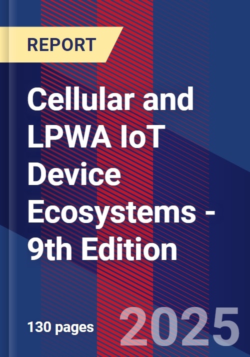 Cellular and LPWA IoT Device Ecosystems - 9th Edition