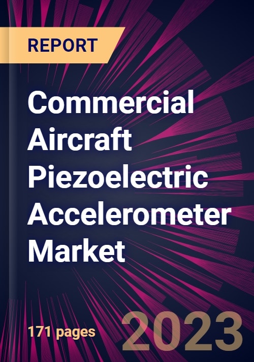 Commercial Aircraft Piezoelectric Accelerometer Market 2024-2028