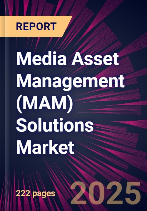 Media Asset Management (MAM) Solutions Market 2025-2029