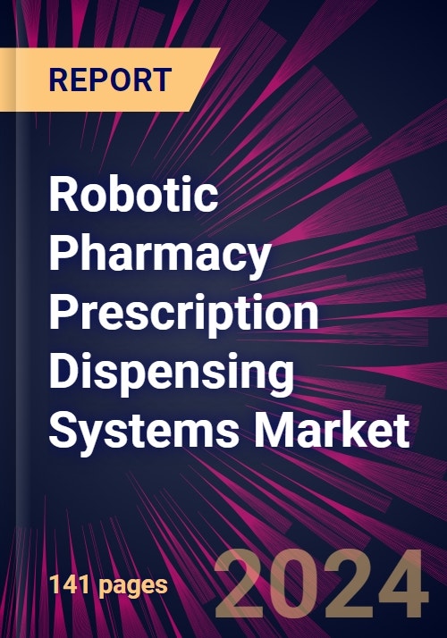 Robotic Pharmacy Prescription Dispensing Systems Market 2024-2028
