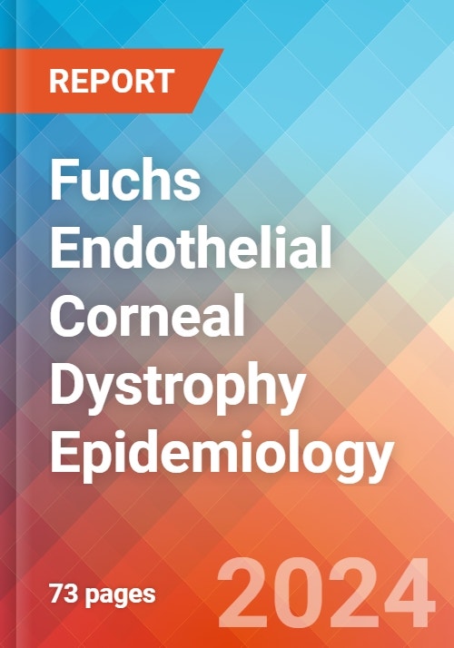 Fuchs Endothelial Corneal Dystrophy (FECD) - Epidemiology Forecast - 2034