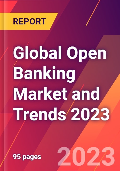Global Open Banking Market and Trends 2023 - Research and Markets