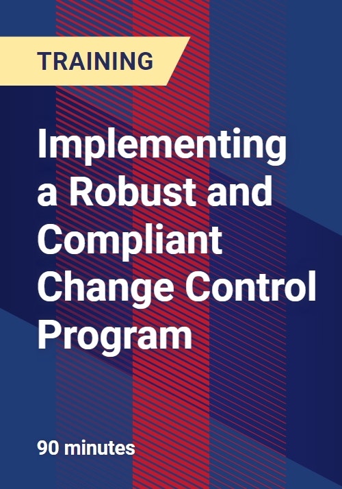 Implementing a Robust and Compliant Change Control Program