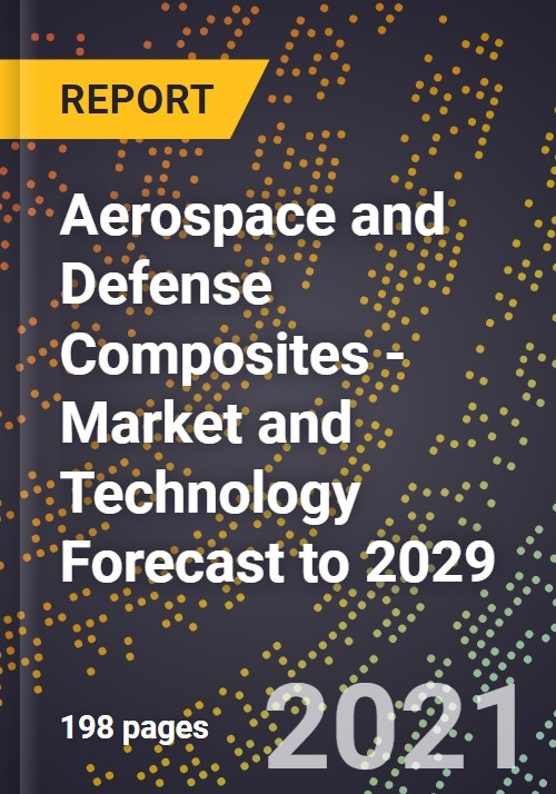 Aerospace and Defense Composites - Market and Technology Forecast to 2029
