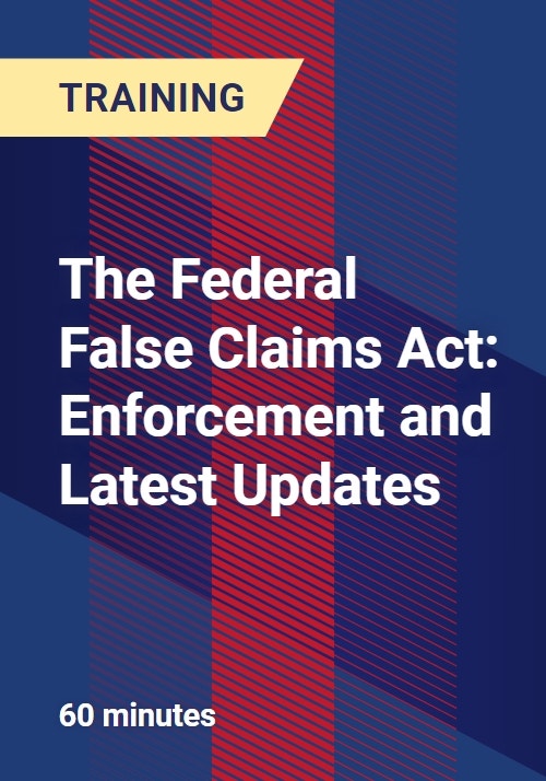The Federal False Claims Act: Enforcement and Latest Updates
