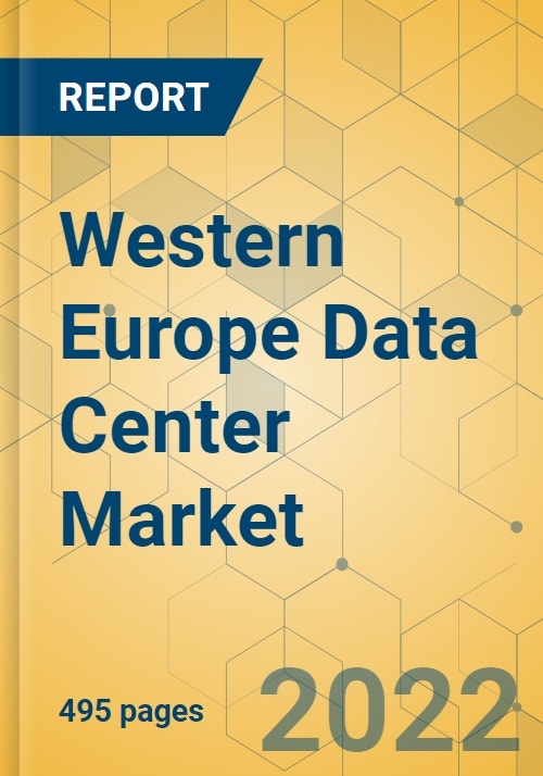 Western Europe Data Center Market - Industry Outlook & Forecast 2022-2027