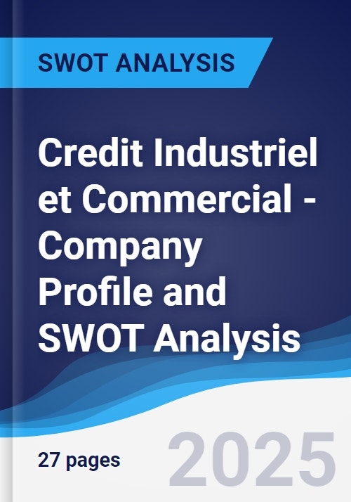 Credit Industriel et Commercial - Company Profile and SWOT Analysis