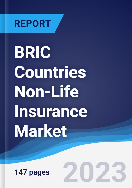BRIC Countries (Brazil, Russia, India, China) Non-Life Insurance Market ...
