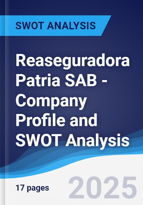 Reaseguradora Patria SAB - Company Profile and SWOT Analysis