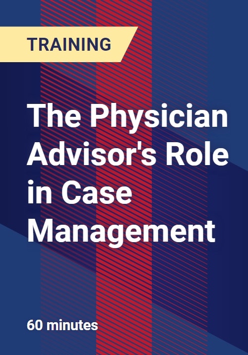 The Physician Advisor's Role in Case Management