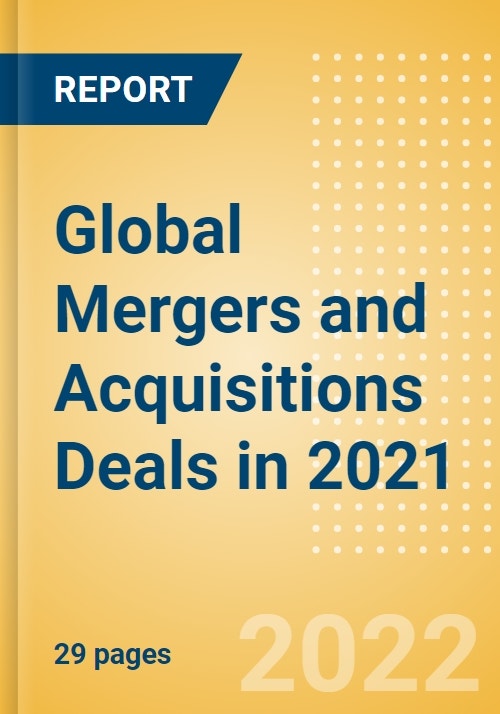 Global Mergers and Acquisitions (M&A) Deals in 2021 - Top Themes in the ...