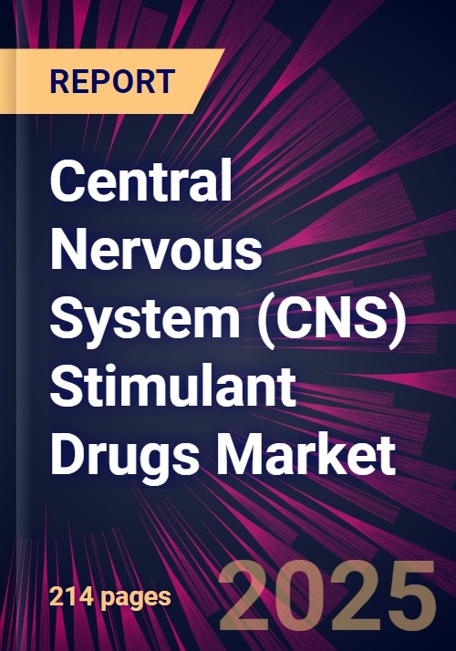 Central Nervous System (CNS) Stimulant Drugs Market 2025-2029