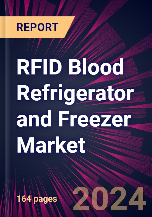 RFID Blood Refrigerator and Freezer Market 2024-2028