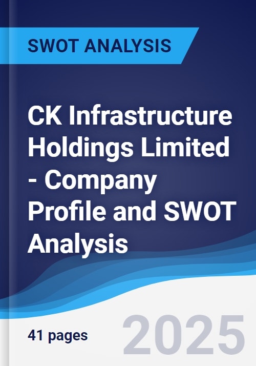 CK Infrastructure Holdings Limited - Company Profile and SWOT Analysis