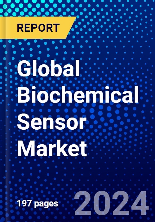 Global Biochemical Sensor Market (2023-2028) by Type, Material ...