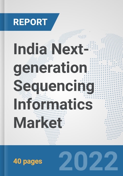India Next-generation Sequencing Informatics Market: Prospects, Trends ...