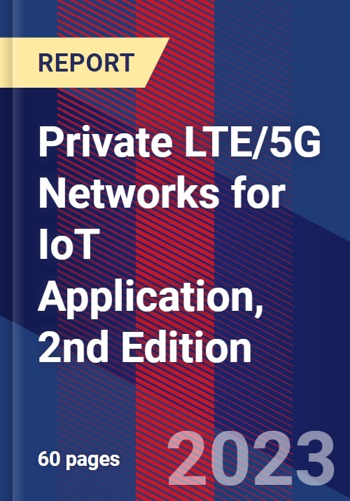 Private LTE/5G Networks for IoT Application, 2nd Edition