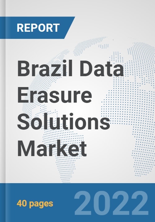 Brazil Data Erasure Solutions Market: Prospects, Trends Analysis, Market Size and Forecasts up ...