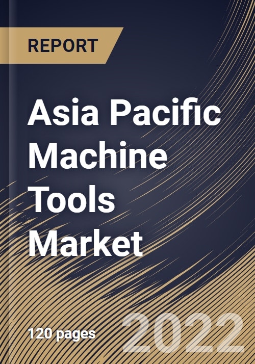 Asia Pacific Machine Tools Market Size, Share & Industry Trends ...