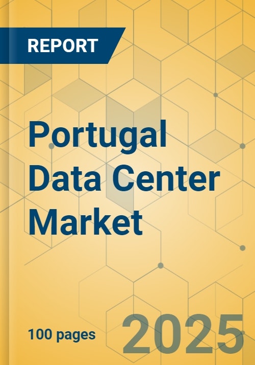 Portugal Data Center Market - Investment Analysis & Growth ...