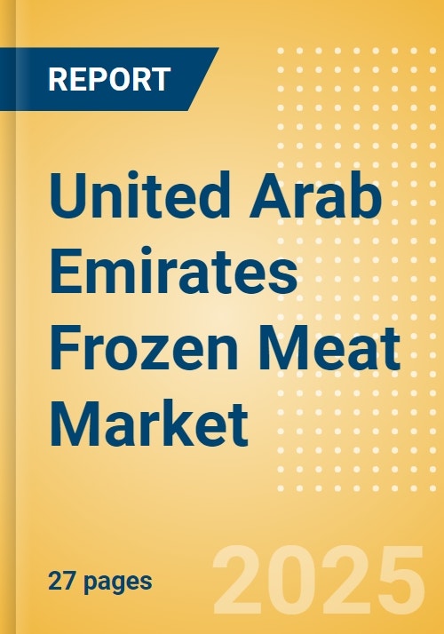 United Arab Emirates (UAE) Frozen Meat (Meat) Market Size, Growth and ...