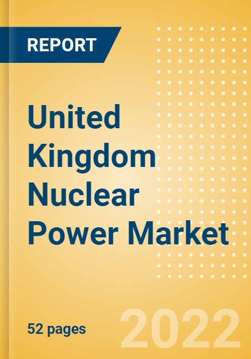 United Kingdom (UK) Nuclear Power Market Size and Trends by Installed ...