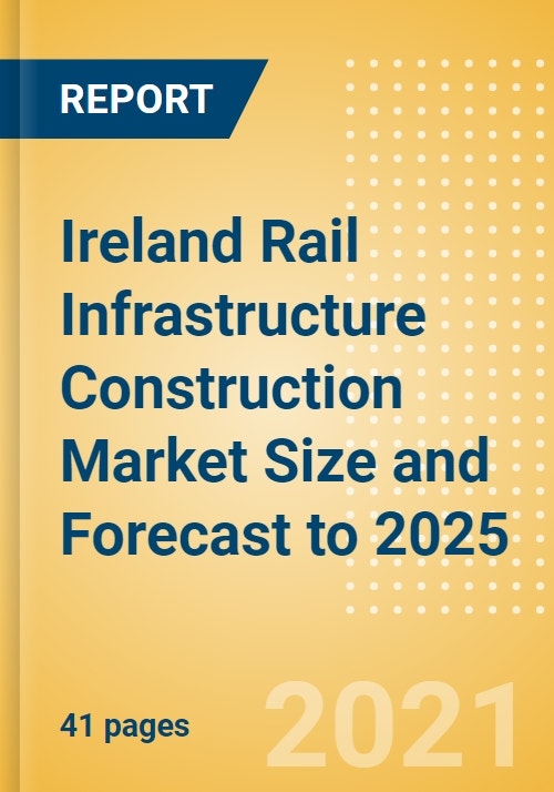 Ireland Rail Infrastructure Construction Market Size and Forecast to ...