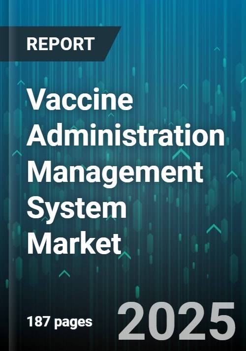 Vaccine Administration Management System Market - Global Forecast 2025-2030
