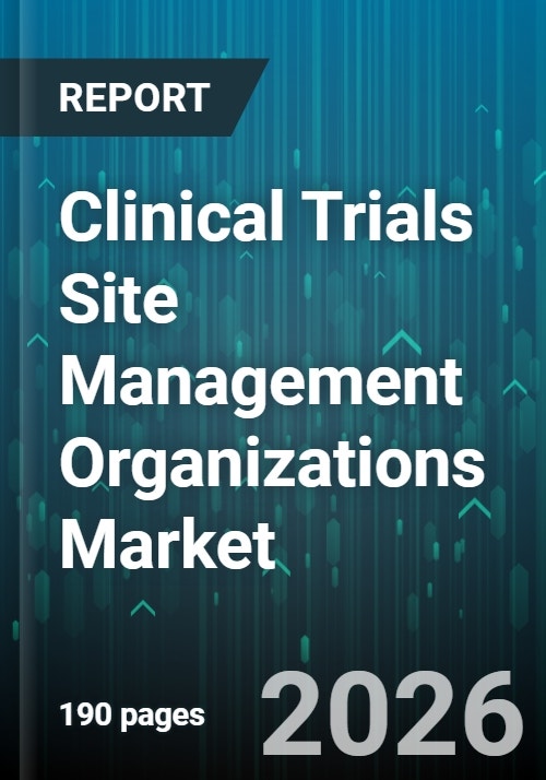 Clinical Trials Site Management Organizations Market - Global Forecast ...